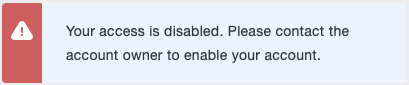 Why do I see the error message "Your access is disabled. Please contact ...