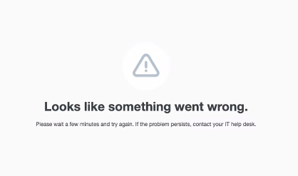 Why might I receive the error "Looks like something went wrong" when ...